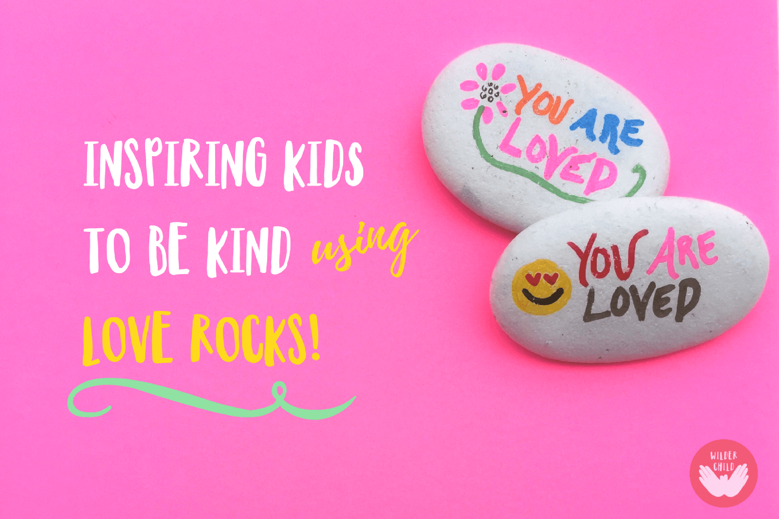 Inspiring Kids to Be Kind Using Love Rocks – Wilder Child