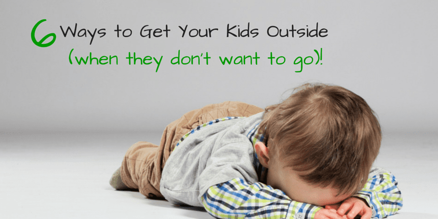 6 Ways to Get Your Kids Outside (When They Don't Want To Go) – Wilder Child